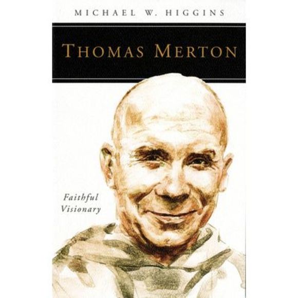 Michael W. Higgins | Other | Thomas Merton Faithful Visionary Michael W ...
